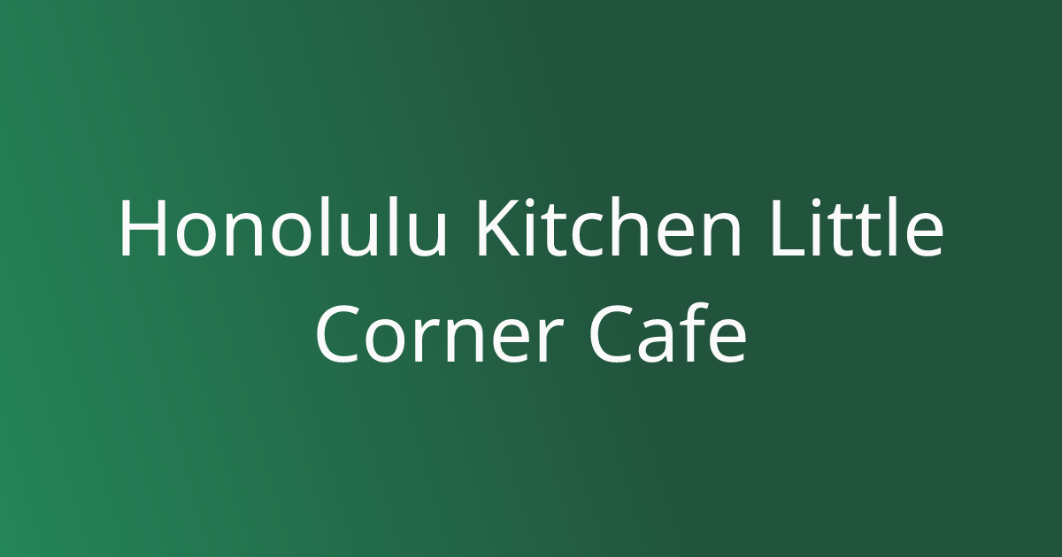 Order Authentic Cafe Online | Honolulu Kitchen Little Corner Cafe ...